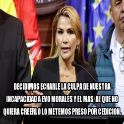 Meme Personalizado - Decidimos echarle la culpa de nuestra incapacidad ...