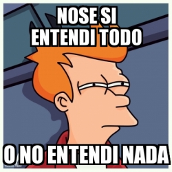 Meme Personalizado - nose si entendi todo o no entendi nada - 31472383