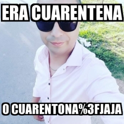 Meme Personalizado - Era cuarentena O cuarentona%3Fjaja - 31472432