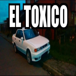 Meme Personalizado - El toxico - 31472537