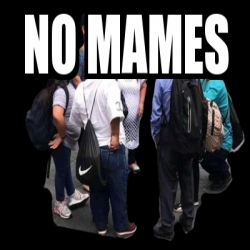 Meme Personalizado - No mames - 31472669