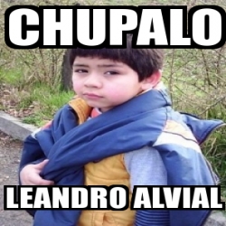 Meme Personalizado - CHUPALO LEANDRO ALVIAL - 31472744