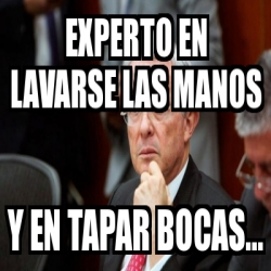 Meme Personalizado - Experto en lavarse las manos Y en tapar bocas ...