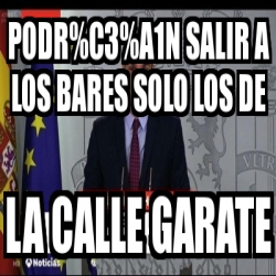 Meme Personalizado - Podr%C3%A1n salir a los bares solo los de La calle ...
