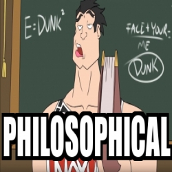 Meme Personalizado - PHILOSOPHICAL - 31474933