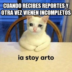 Meme Personalizado - Cuando recibes reportes y otra vez vienen ...