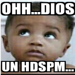 Meme Personalizado - ohh...dios un hdspm... - 31475954
