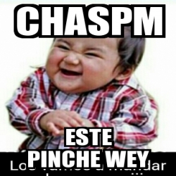 Meme Personalizado - chaspm este pinche wey - 31475990