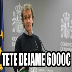 Meme Personalizado - Tete Dejame 6000â‚¬ - 31477121