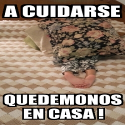 Meme Personalizado - a cuidarse quedemonos en casa ! - 31478689