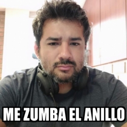 Meme Personalizado - me zumba el anillo - 31479068