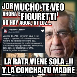 Meme Personalizado - MUCHO TE VEO FIGURETTI LA RATA VIENE SOLA ..!! Y ...