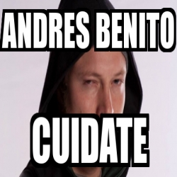 Meme Personalizado - andres benito cuidate - 31481006