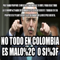Meme Personalizado - Pastrana propone comisi%C3%B3n de alto nivel para ...