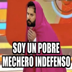 Meme Personalizado - SOY UN POBRE MECHERO INDEFENSO - 31482161