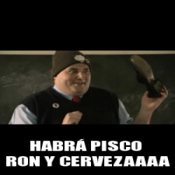 Meme Personalizado - HabrÃ¡ pisco ron y cervezaaaa - 31482716