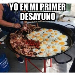 Meme Personalizado - Yo en mi primer desayuno - 31483450
