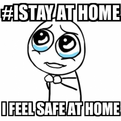 Meme Por favor - #Istay At Home I feel safe at home - 31484719