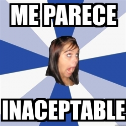 Meme Annoying Facebook Girl - Me parece inaceptable - 31485209