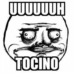 Meme Me Gusta - uuuuuuh tocino - 31485295