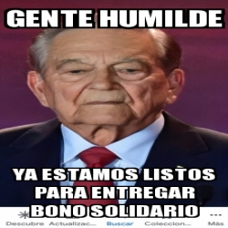 Meme Personalizado - Gente humilde Ya estamos listos para entregar bono ...