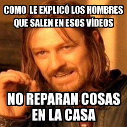 Meme Boromir - Como le explicÃ³ los hombres que salen en esos vÃ­deos ...