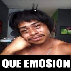 Meme Personalizado - QUE EMOSION - 31486795
