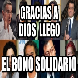 Meme Personalizado - gracias a Dios llego el bono solidario - 31487921