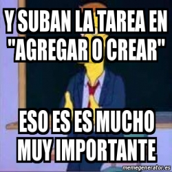 Meme Personalizado - y suban la tarea en "agregar o crear" - 31488493