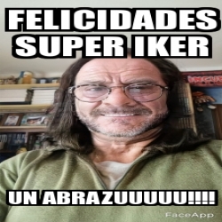 Meme Personalizado - Felicidades super iker Un abrazuuuuu!!!! - 31493197