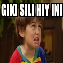 Meme Personalizado - Giki sili hiy ini - 31493803