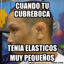 Meme Personalizado - Cuando tu cubreboca Tenia elasticos muy pequeÃ±os ...