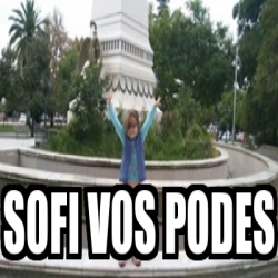 Meme Personalizado - Sofi vos podes - 31496343