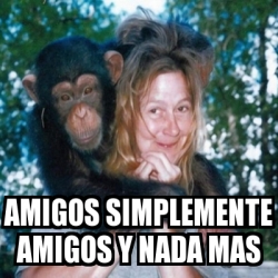 Meme Personalizado - Amigos simplemente amigos y nada mas - 31497224