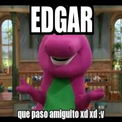 Meme Personalizado - Edgar - 31498859