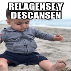 Meme Personalizado - relagense y descansen - 31499706