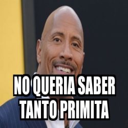 Meme Personalizado - No queria saber tanto primita - 31053547
