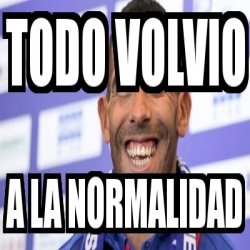Meme Personalizado - Todo volvio A la normalidad - 31056403