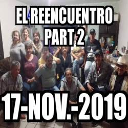 Meme Personalizado - EL REENCUENTRO PART 2 17-NOV.-2019 - 31057068