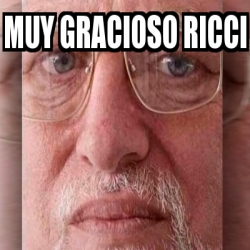 Meme Personalizado - mUY GRACIOSO rICCI - 31501473