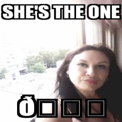Meme Personalizado - She's the one ðŸ˜ - 31501689