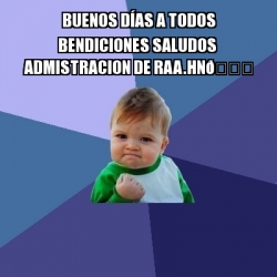 Meme Bebe Exitoso - Buenos dÃ­as a todos bendiciones saludos ...
