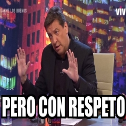 Meme Personalizado - PERO CON RESPETO - 31502737