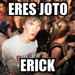 Meme Sudden Realization Ralph - Eres joto Erick - 31502906