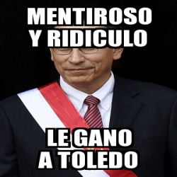 Meme Personalizado - mentiroso y ridiculo le gano a toledo - 31502975