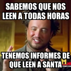 Meme Ancient Aliens - Sabemos que nos leen a todas horas Tenemos ...
