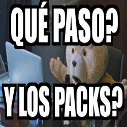 Meme Personalizado - QuÃ© paso? Y los packs? - 31503529