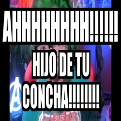 Meme Personalizado - Ahhhhhhhh!!!!!! hijo de tu concha!!!!!!!! - 31503969