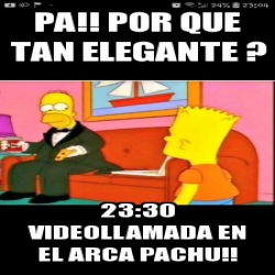 Meme Personalizado - Pa!! por que tan elegante ? 23:30 videollamada en ...