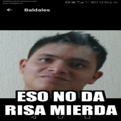 Meme Personalizado - ESO NO DA RISA MIERDA - 31504397